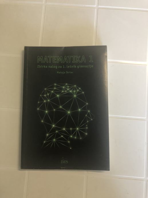 MATEMATIKA 1 (zbirka nalog za 1. letnik gimnazije) - Mateja Škrlec