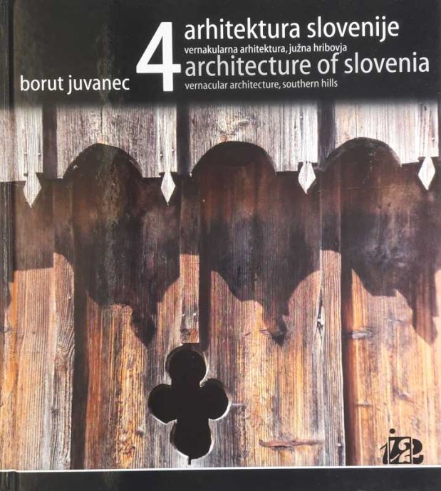 ARHITEKTURA SLOVENIJE 4: VERNAKULARNA ARHITEKTURA, JUŽNA HRIBOVJA, J.