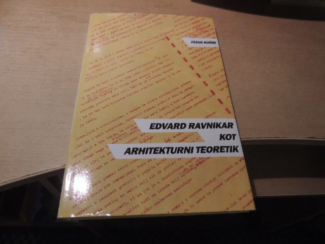 EDVARD RAVNIKAR KOT ARHITEKTURNI TEORETIK F. KOŠIR FAKULTETA ZA