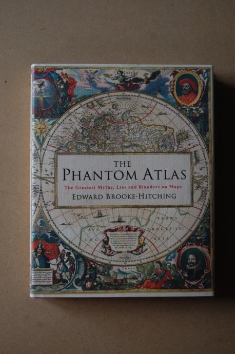 The Phantom Atlas: The Greatest Myths, Lies and Blunders on Maps