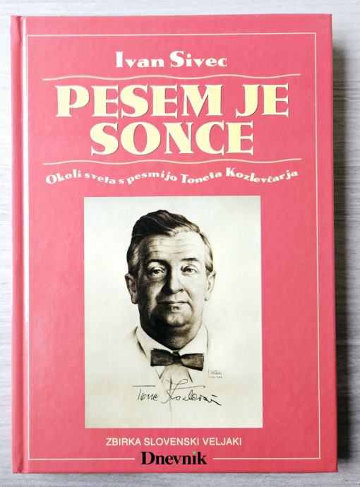 PESEM JE SONCE : OKOLI SVETA S PESMIJO TONETA KOZLEVČARJA Ivan Sivec