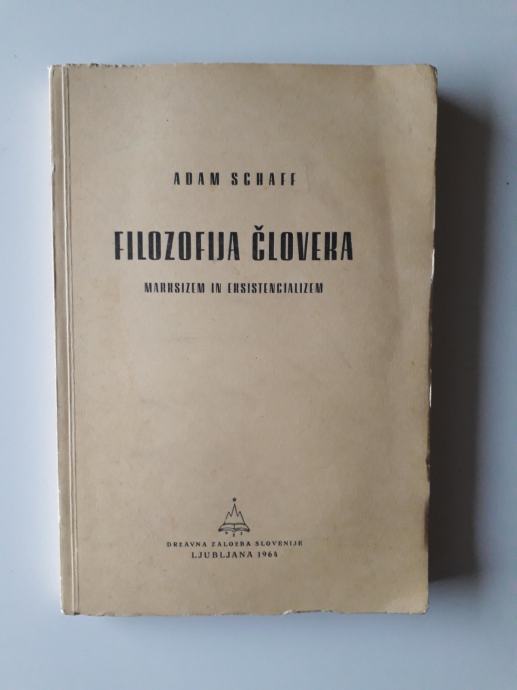 ADAM SCHAFF, FILOZOFIJA ČLOVEKA, MARKSIZEM IN EKSISTENCIALIZEM