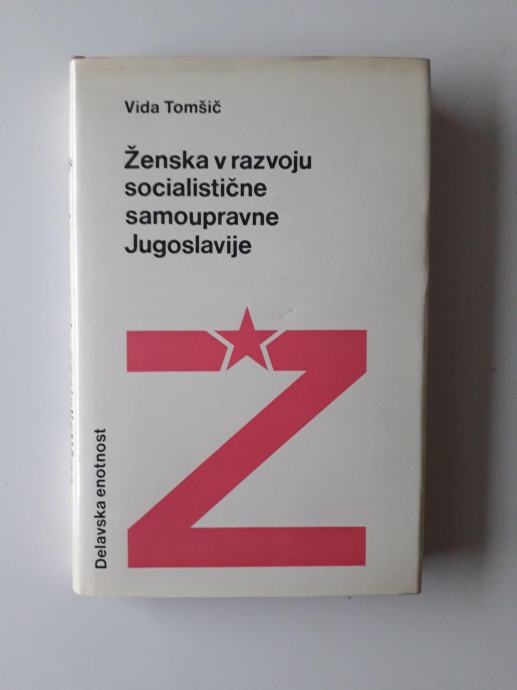 VIDA TOMŠIČ, ŽENSKA V RAZVOJU SOCIALISTIČNE SAMOUPRAVNE JUGOSLAVIJE