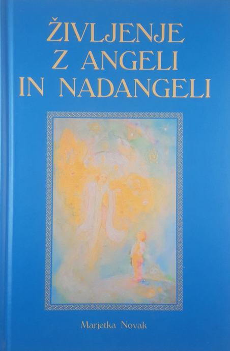 ŽIVLJENJE Z ANGELI IN NADANGELI, Marjetka Novak