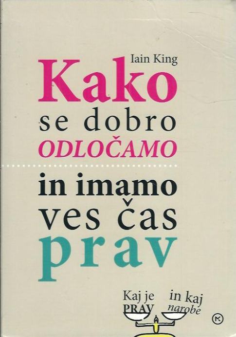Kako se dobro odločamo in imamo ves čas prav / Iain King