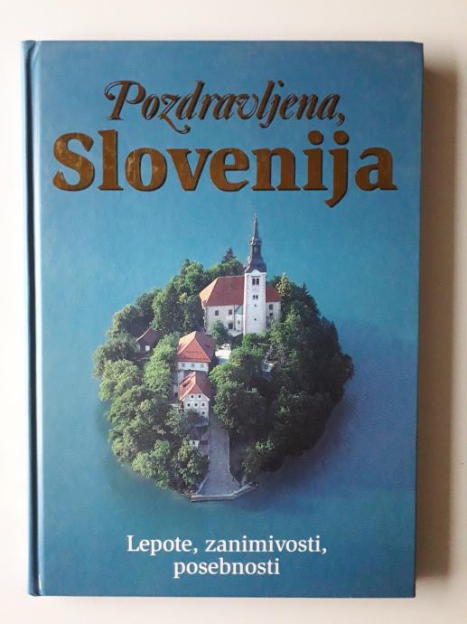 POZDRAVLJENA SLOVENIJA, LEPOTE, ZANIMIVOSTI, POSEBNOSTI
