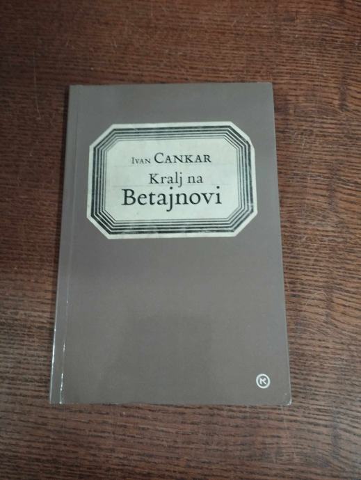 IVAN CANKAR KRALJ NA BETAJNOVI