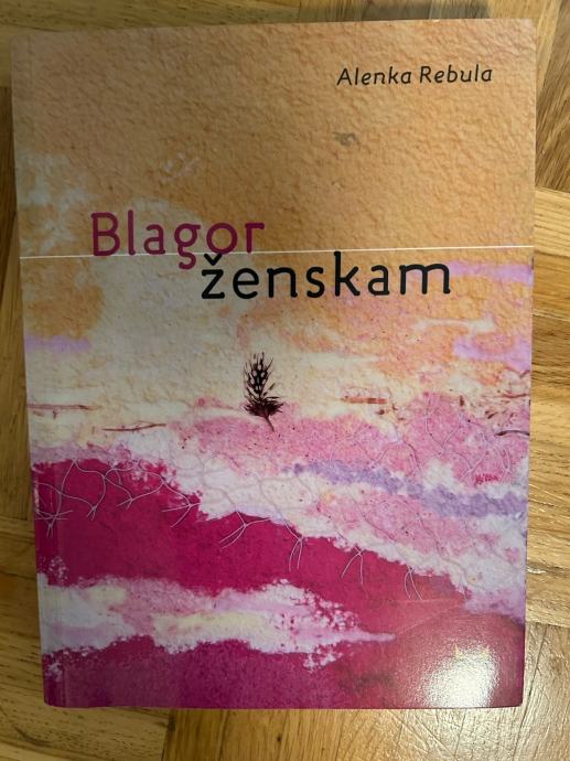 Knjiga: BLAGOR ŽENSKAM, Alenka Rebula