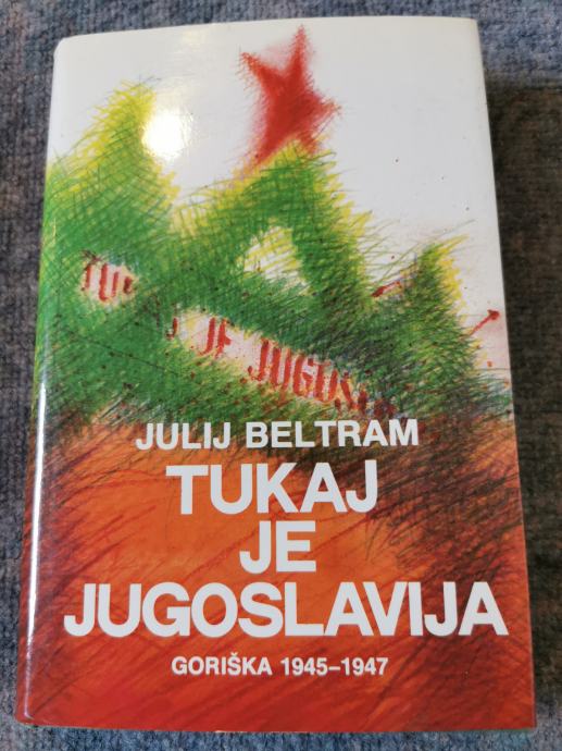 Knjigo TUKAJ JE JUGOSLAVIJA, avtorja Julij Beltram, prodamo