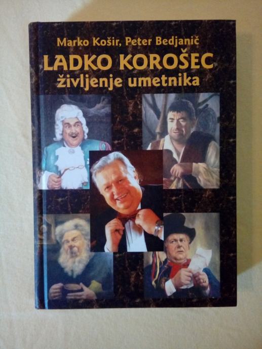 LADKO KOROŠEC : Življenje umetnika (Marko Košir, Peter Bedjanič)