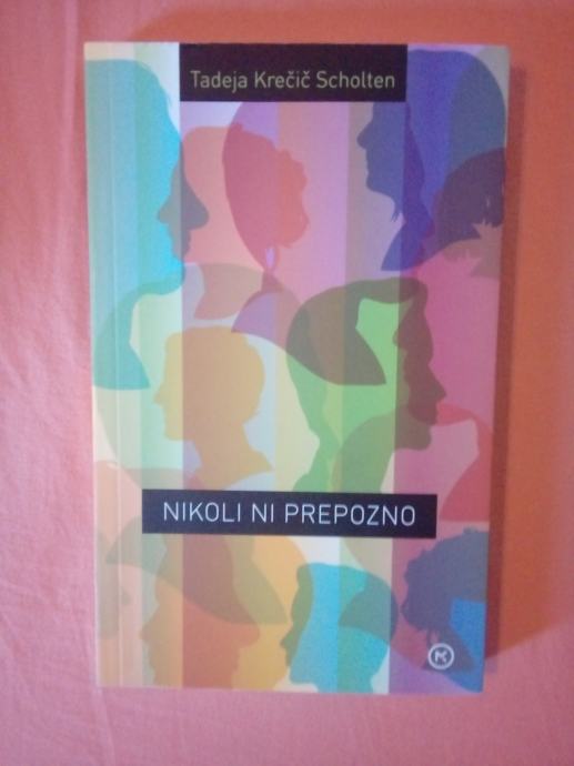 NIKOLI NI PREPOZNO (Tadeja Krečič Scholten)