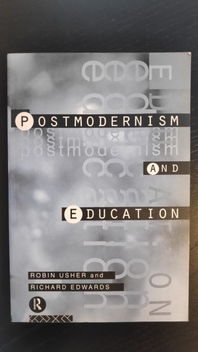 POSTMODERNISM AND EDUCATION – Robin Usher and Richard Edwards