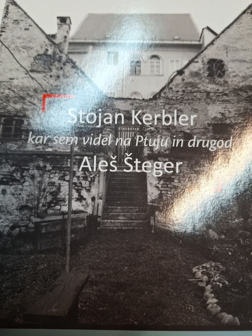 STOJAN KERBLER KAR SEM VIDEL NA PTUJU IN DRUGOD ALEŠ ŠTEGER