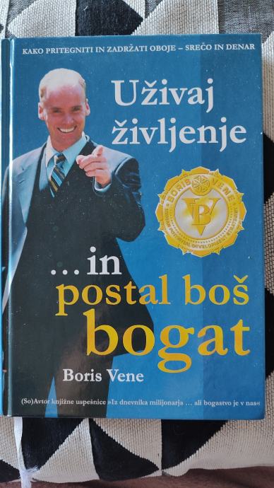 Uživaj življenje ... in postal boš bogat Boris Vene
