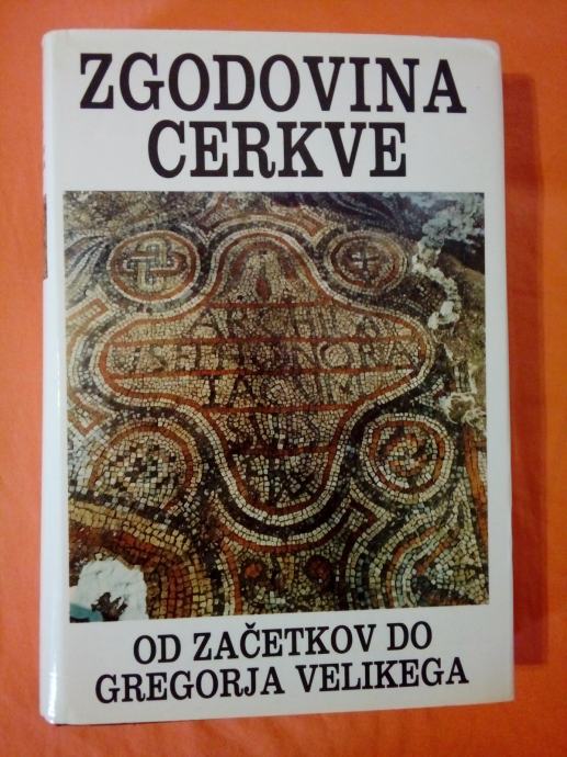 ZGODOVINA CERKVE : Od začetkov do Gregorja Velikega