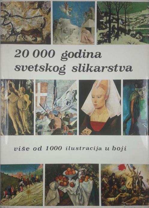 20 000 GODINA SVETSKOG SLIKARSTVA; VIŠE OD 1000 ILUSTRACIJA U BOJI