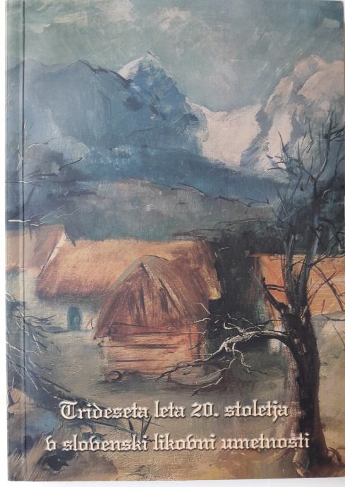 TRIDESETA LETA 20. STOLETJA V SLOVENSKI LIKOVNI UMETNOSTI