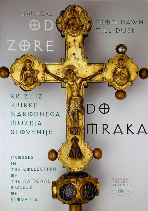 OD ZORE DO MRAKA; KRIŽI IZ ZBIRKE NARODNEGA MUZEJA, Darko Knez
