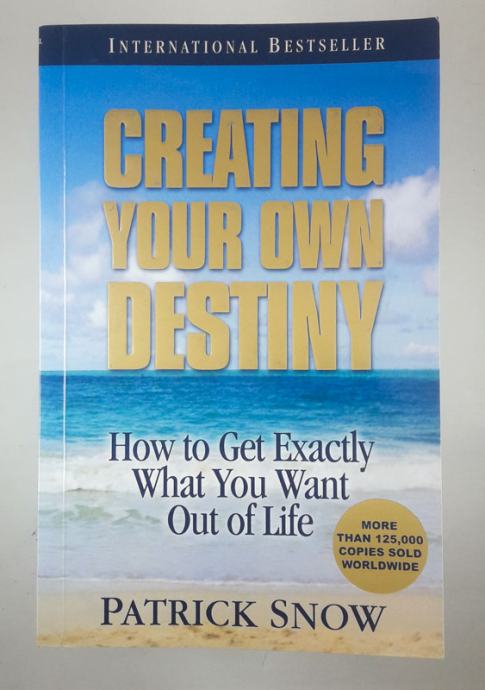 CREATING YOUR OWN DESTINY, Patrick Snow