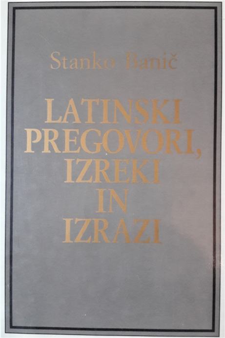 LATINSKI PREGOVORI, IZREKI IN IZRAZI, Stanko Banič