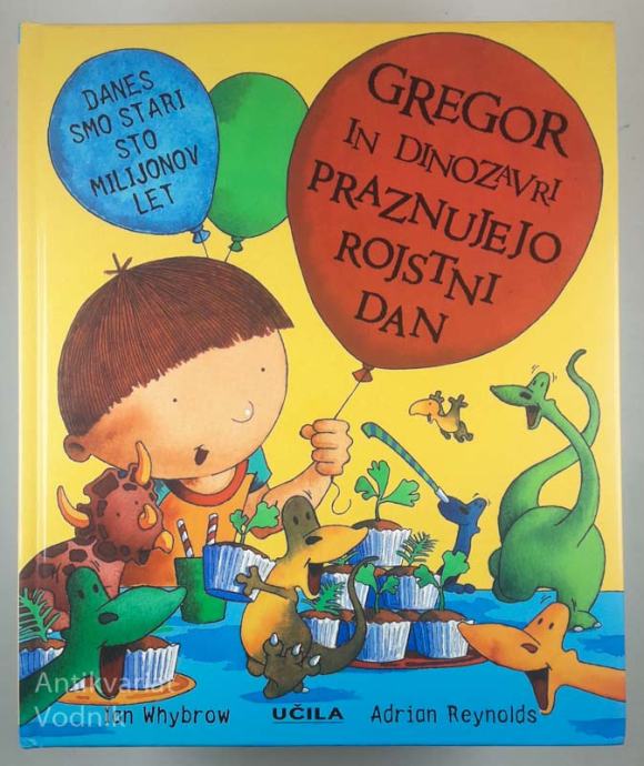 GREGOR IN DINOZAVRI PRAZNUJEJO ROJSTNI DAN, I. Whybrow & A. Reynolds