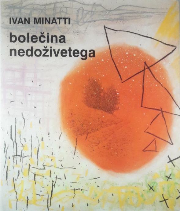 BOLEČINA NEDOŽIVETEGA, Ivan Minatti