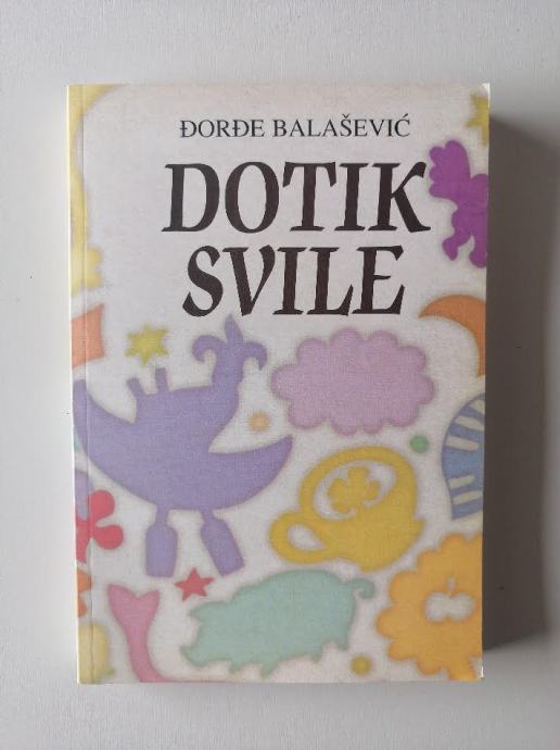 DORDE BALAŠEVIĆ, DOTIK SVILE, PESMI, KI SO ODPELE SVOJE
