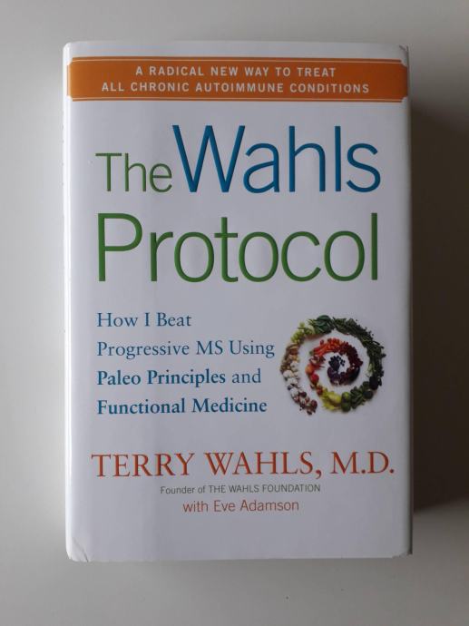 TERRY WAHLS,M.D.THE WAHLS PROTOCOL, HOW I BEAT PROGRESSIVE MS USING