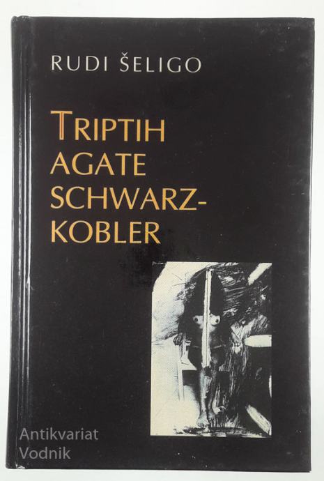 TRIPTIH AGATE SCHWARZKOBLER, Rudi Šeligo