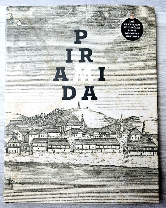 PIRAMIDA : GRIČ NA KATEREM SE JE ZAČELA PISATI ZGODOVINA MARIBORA