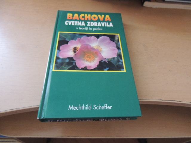 BACHOVA CVETNA ZDRAVILA V TEORIJI IN PRAKSI M. SCHEFFER DZS 1994