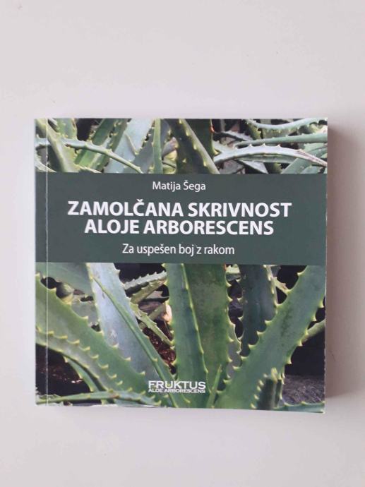 MATIJA ŠEGA, ZAMOLČANA SKRIVNOST ALOJE ARBORESCENS, ZA BOJ Z RAKOM