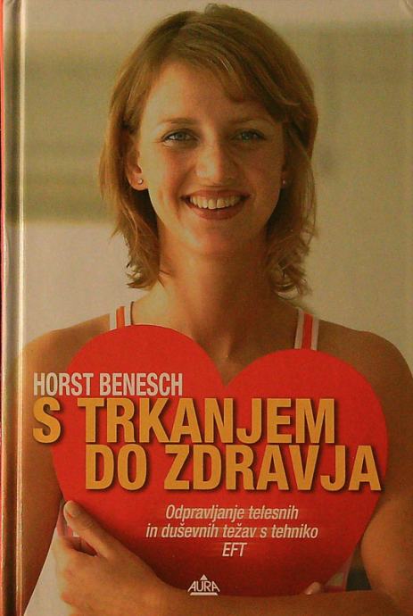 S TRKANJEM DO ZDRAVJA; ODPRAVLJANJE TELESNIH IN DUŠEVNIH TEŽAV S TEHNI
