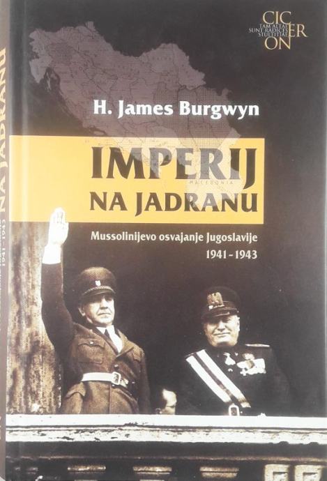 IMPERIJ NA JADRANU; MUSSOLINIJEVO OSVAJANJE JUGOSLAVIJE (1941-1943), H