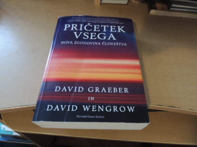 PRIČETEK VSEGA: NOVA ZGODOVINA ČLOVEŠTVA D. GRAEBER / D. WENGROW