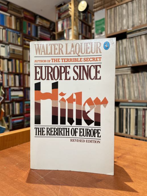 Walter Laqueur: Europe since Hitler, the rebirth of Europe