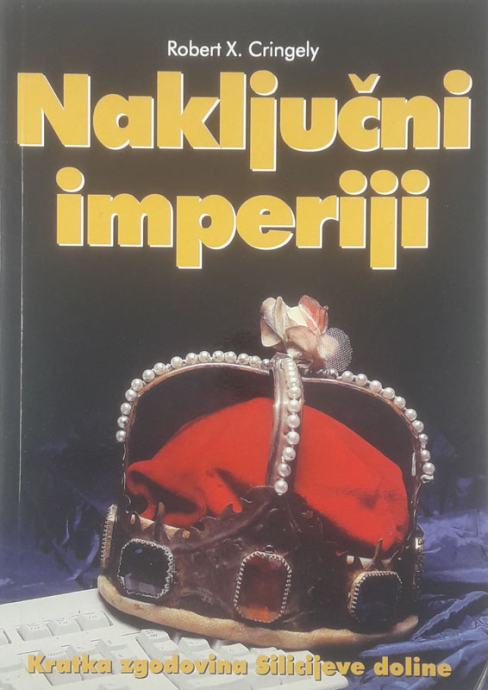 NAKLJUČNI IMPERIJI; KRATKA ZGODOVINA SILICIJEVE DOLINE, Robert X. Crin