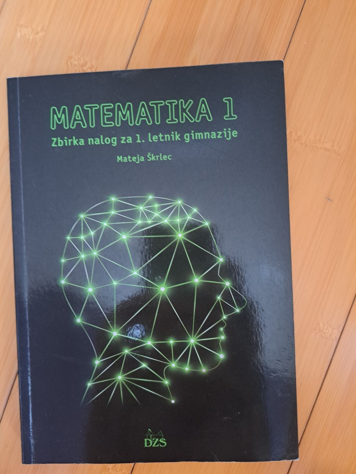 MATEMATIKA 1; Zbirka nalog za 1. letnik gimnazije: Mateja Škrlec