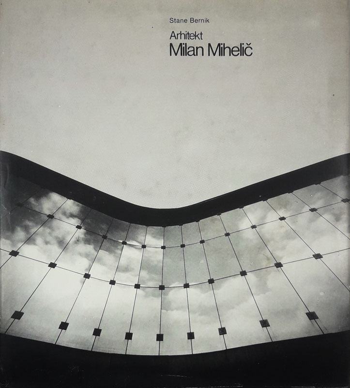 ARHITEKT MILAN MIHELIČ, Stane Bernik