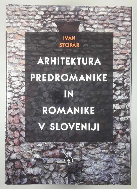 ARHITEKTURA PREDROMANIKE IN ROMANIKE V SLOVENIJI, Ivan Stopar