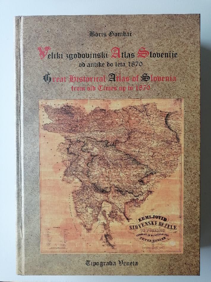 BORIS GOMBAČ, VELIKI ZGODOVINSKI ATLAS SLOVENIJE OD ANTIKE DO LETA1870