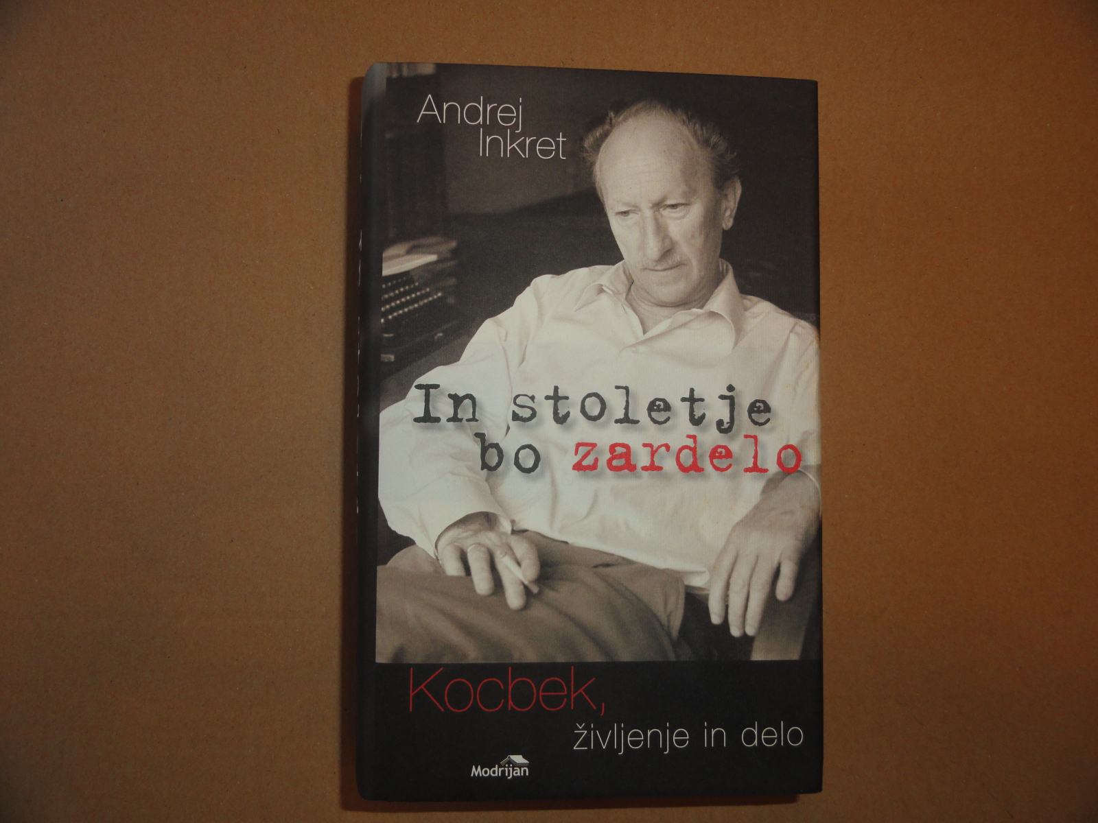 ANDREJ INKRET, IN STOLETJE BO ZARDELO, KOCBEK, ŽIVLJENJE IN DELO