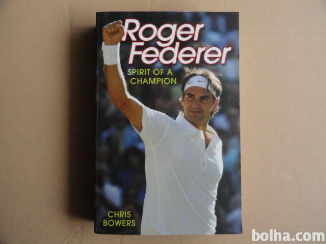 ROGER FEDERER, SPIRIT OF A CHAMPION, CHRIS BOWERS