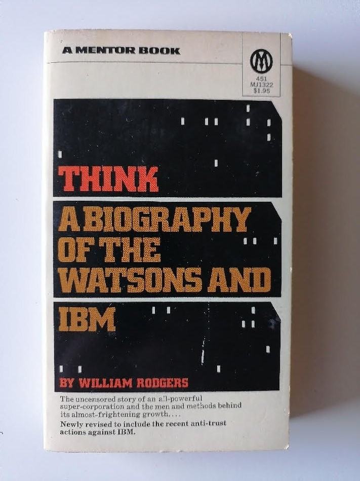THINK, A BIOGRAPHY OF THE WATSONS AND IBM, WILLIAM RODGERS
