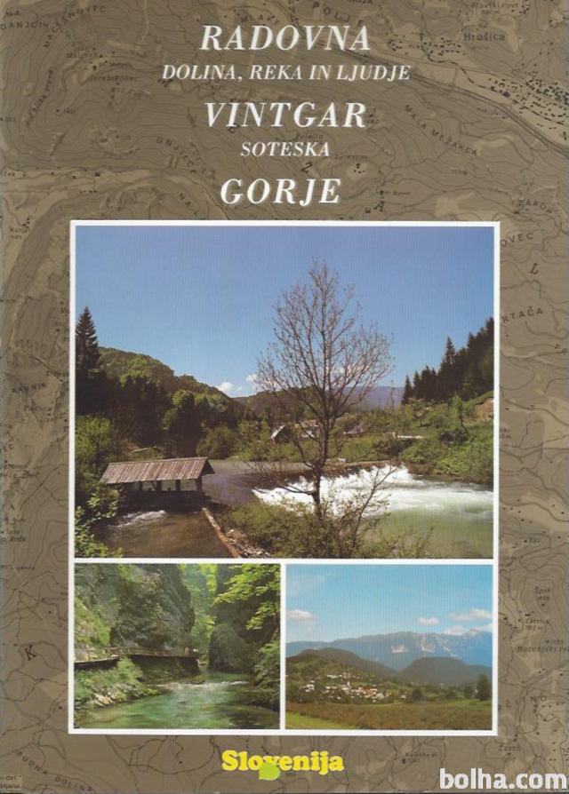 Radovna : dolina, reka in ljudje - Vintgar : soteska - Gorje