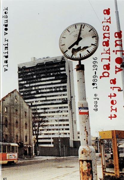 Vladimir Vodušek - Tretja balkanska vojna: dosje 1989-1996