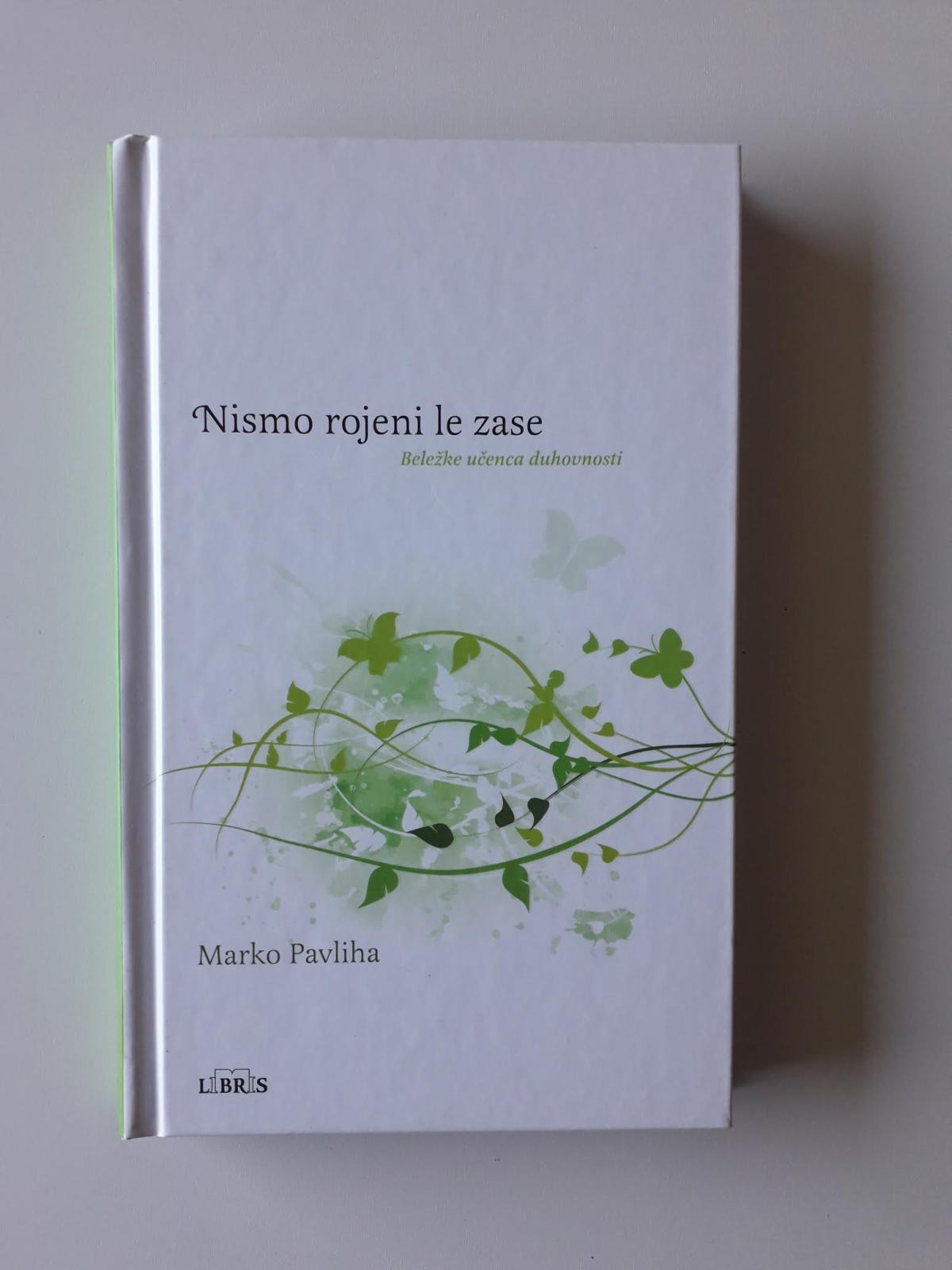 MARKO PAVLIHA, NISMO ROJENI LE ZASE, BELEŽKE UČENCA DUHOVNOSTI