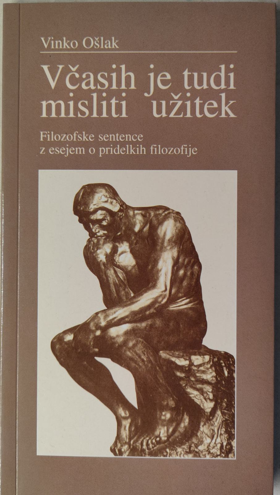Včasih je tudi misliti užitek : filozofske sentence, Vinko Ošlak, 2001