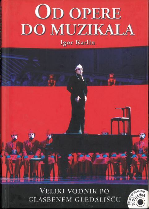 Od opere do muzikala : veliki vodnik po glasbenem gledališču / Igor Ka