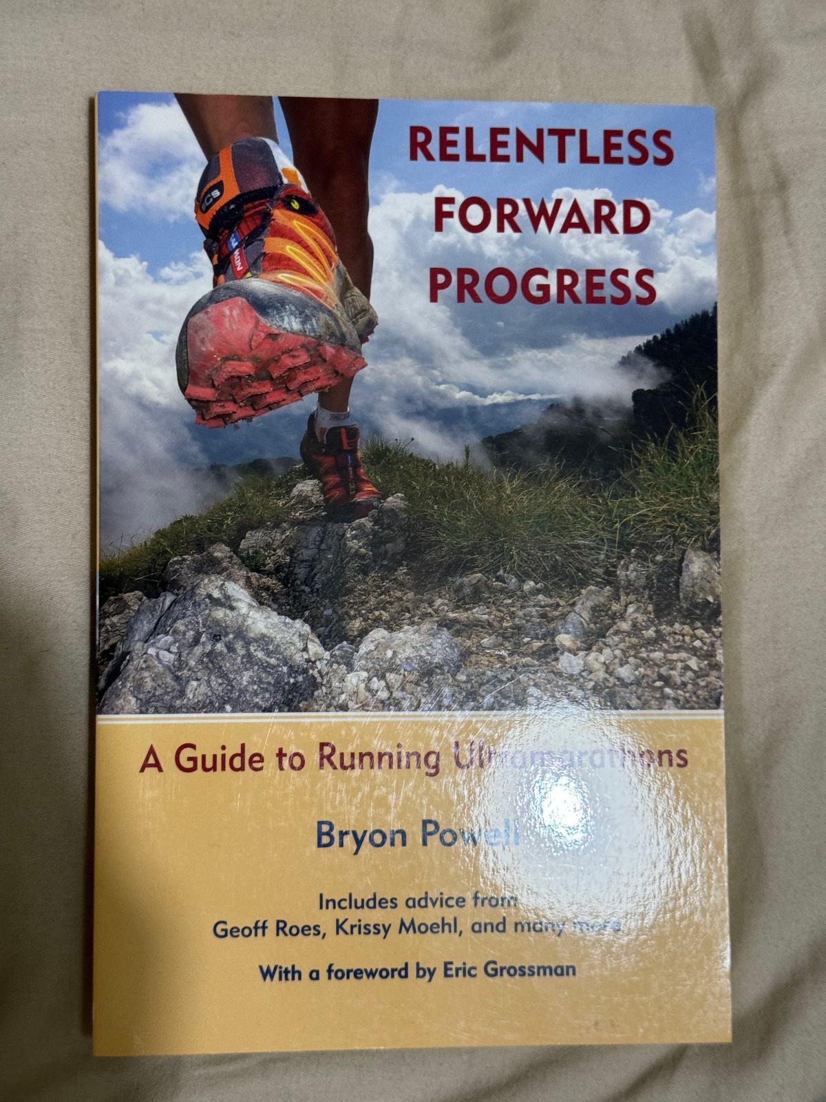 Relentless Forward Progress: A Guide to Running Ultramarathons